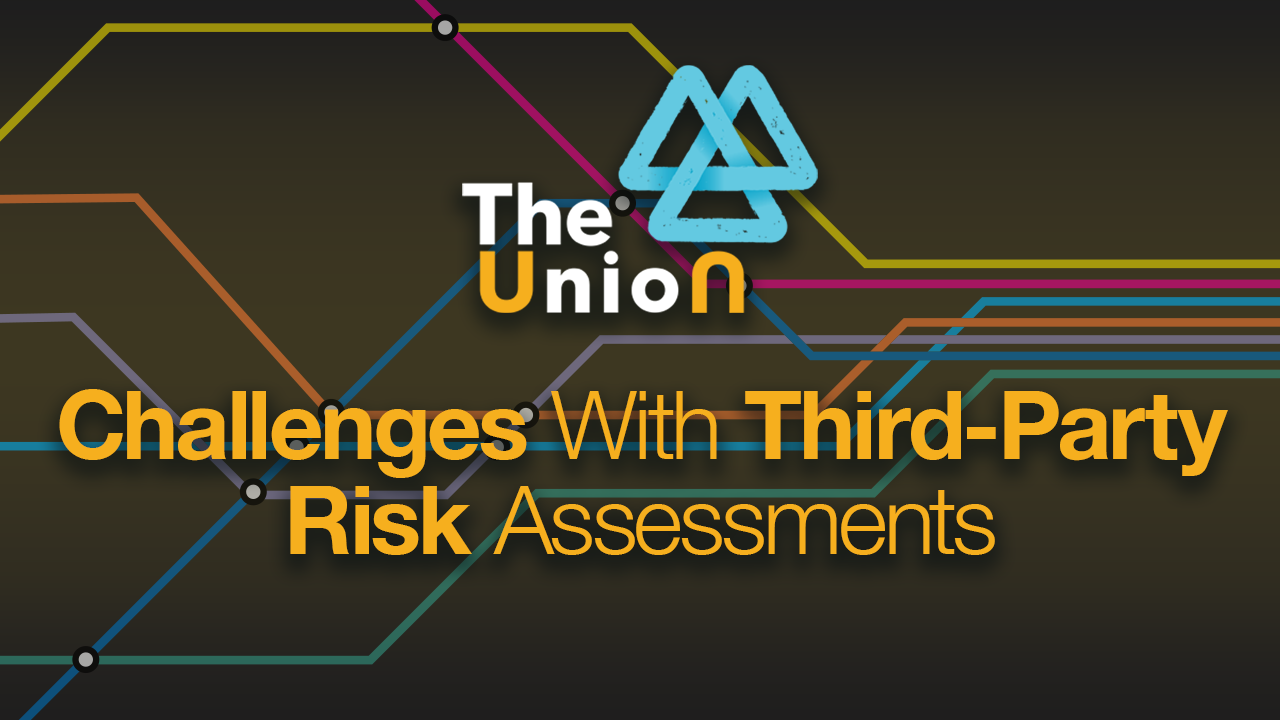 The Union - Challenges with Third-Party Risk Assessments