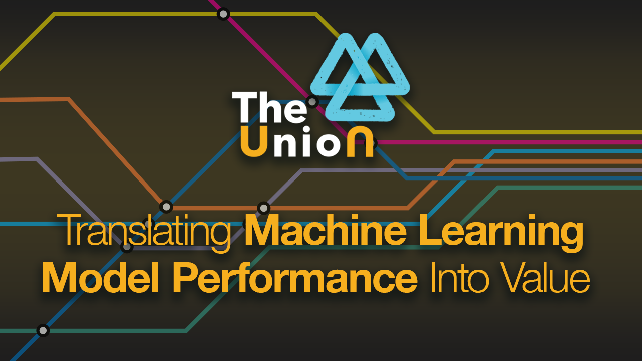 The Union | Translating Machine Learning Model Performance Into ...