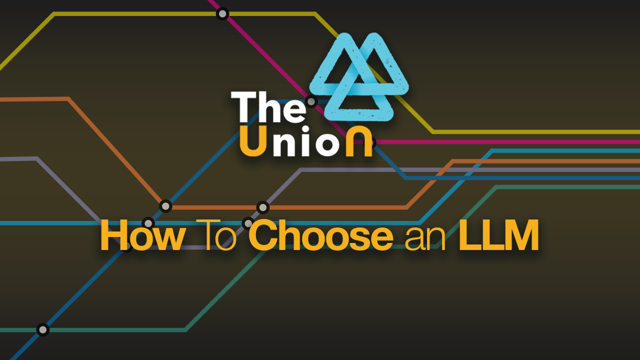 The Union | How to Choose an LLM