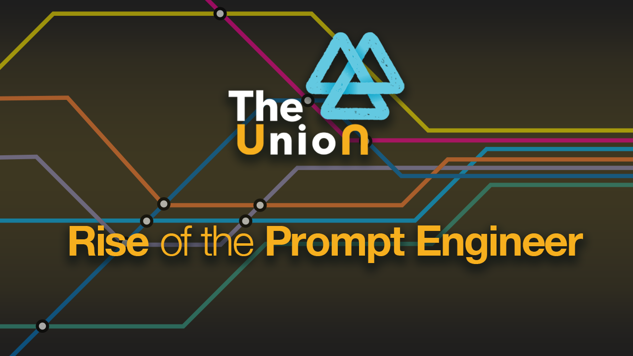 The Union | Rise of the Prompt Engineer
