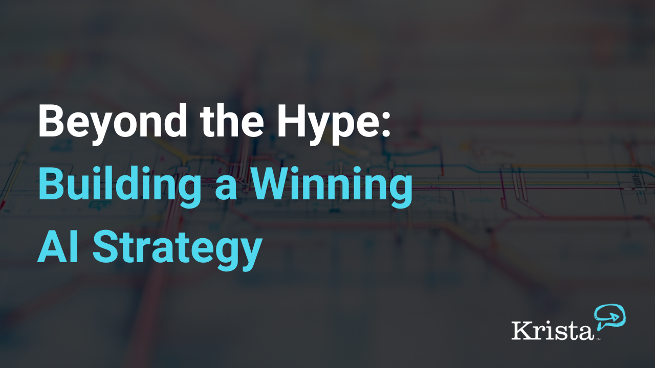 Beyond the Hype: Building a Winning AI Strategy | Krista AI
